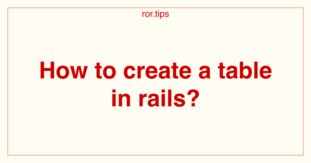 How To Create A Table In Rails Ruby On Rails Tips 2031