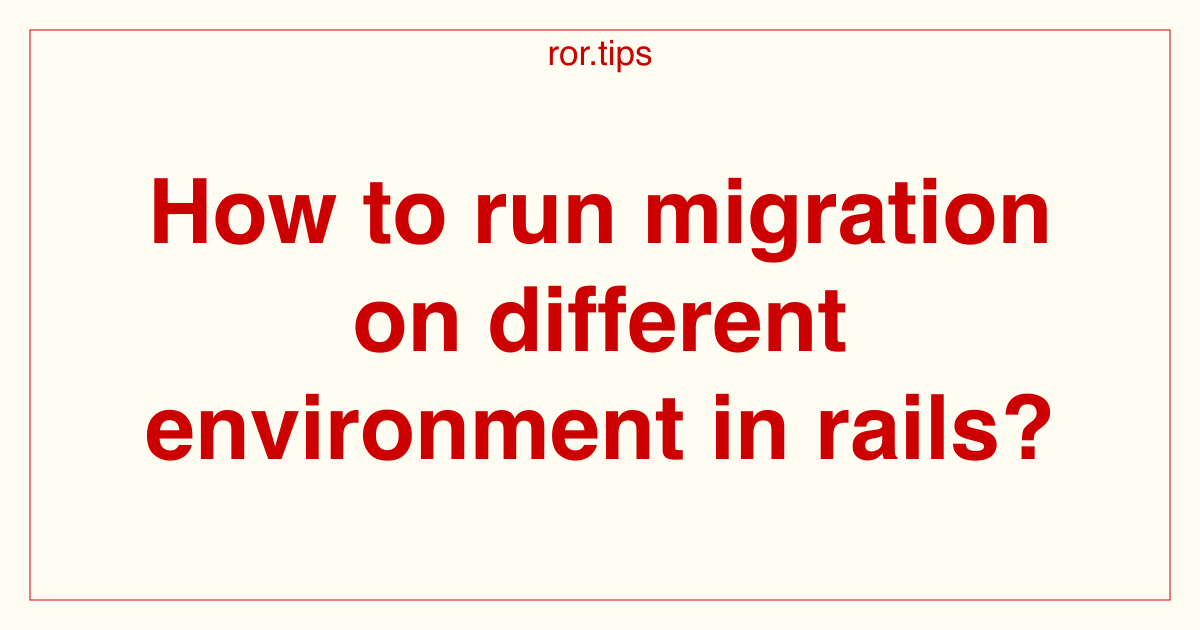 How to run migration on different environment in rails? - Ruby on Rails ... How to run migration on different environment in rails? - Ruby on Rails ...