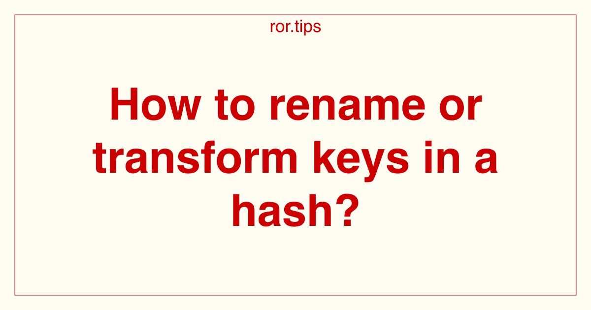 How To Rename Or Transform Keys In A Hash Ruby On Rails Tips 