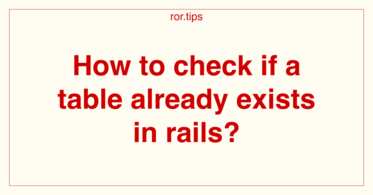 How To Check If A Table Already Exists In Rails Ruby On Rails Tips