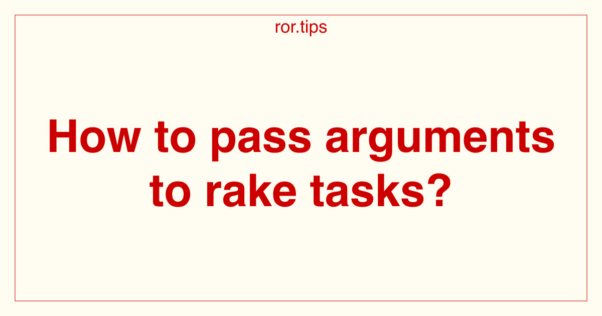 How to pass arguments to rake tasks? - Ruby on Rails Tips How to pass arguments to rake tasks? - Ruby on Rails Tips
